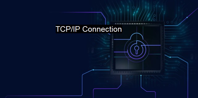 What is TCP/IP Connection? The Essential Role of TCP/IP in Cybersecurity